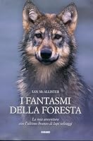 The Last Wild Wolves: Ghosts of the Rain Forest by Ian McAllister