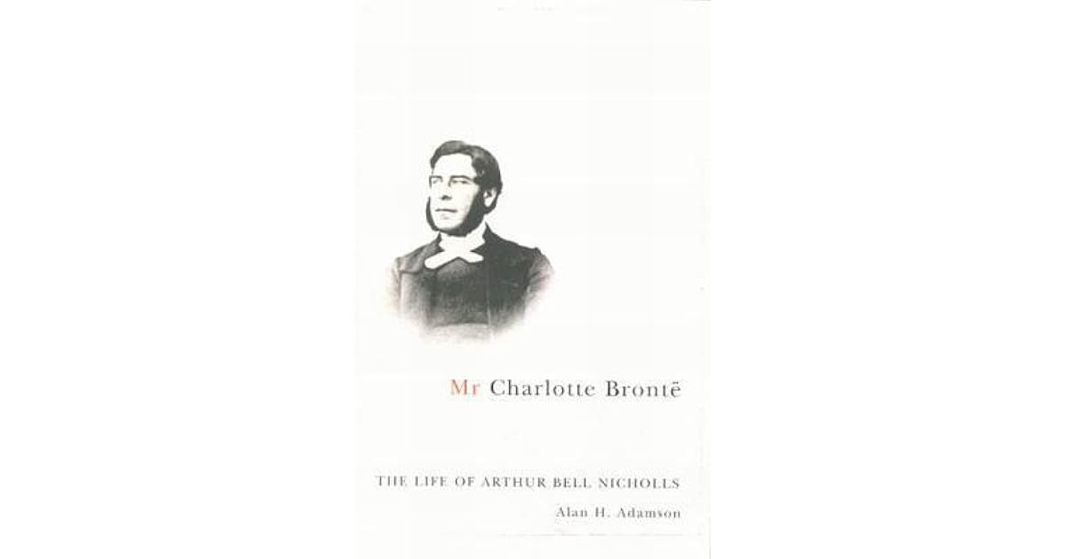 Mr Charlotte Brontë: The Life of Arthur Bell Nicholls by Alan H. Adamson