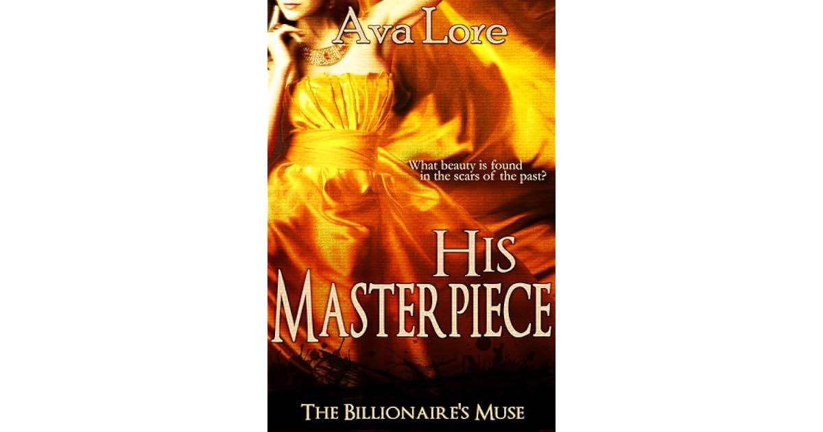 His Masterpiece (The Billionaire's Muse, #5) by Ava Lore