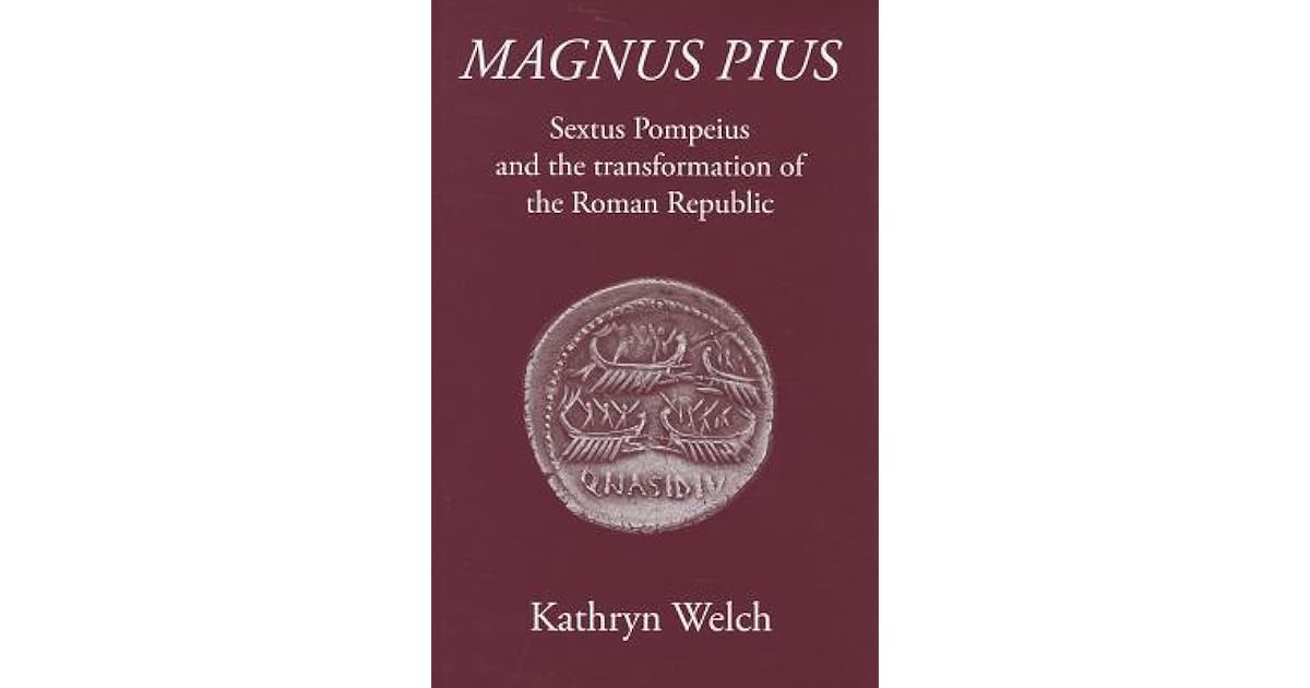 Magnus Pius: Sextus Pompeius and the Transformation of the Roman ...