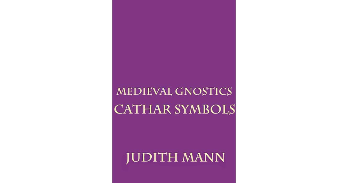 Medieval Gnostics: Cathar Symbols (Volume 5) by Judith Mann