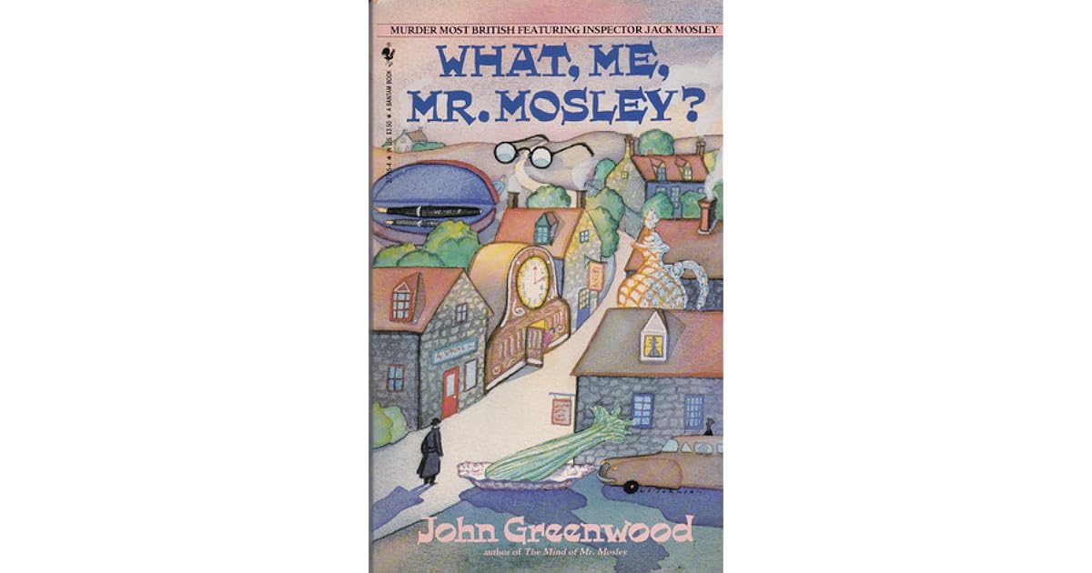 What, Me, Mr. Mosley? (Mr. Mosley, #6) by John Greenwood