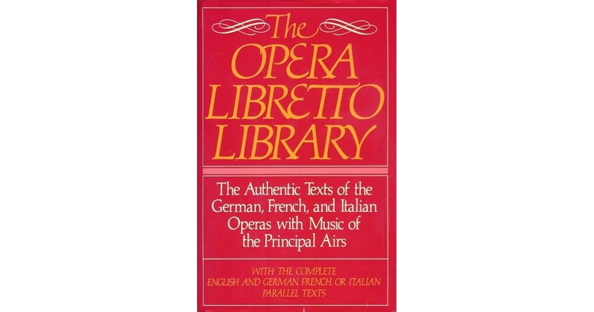 The Opera Libretto Library: the authentic texts of the german, french ...