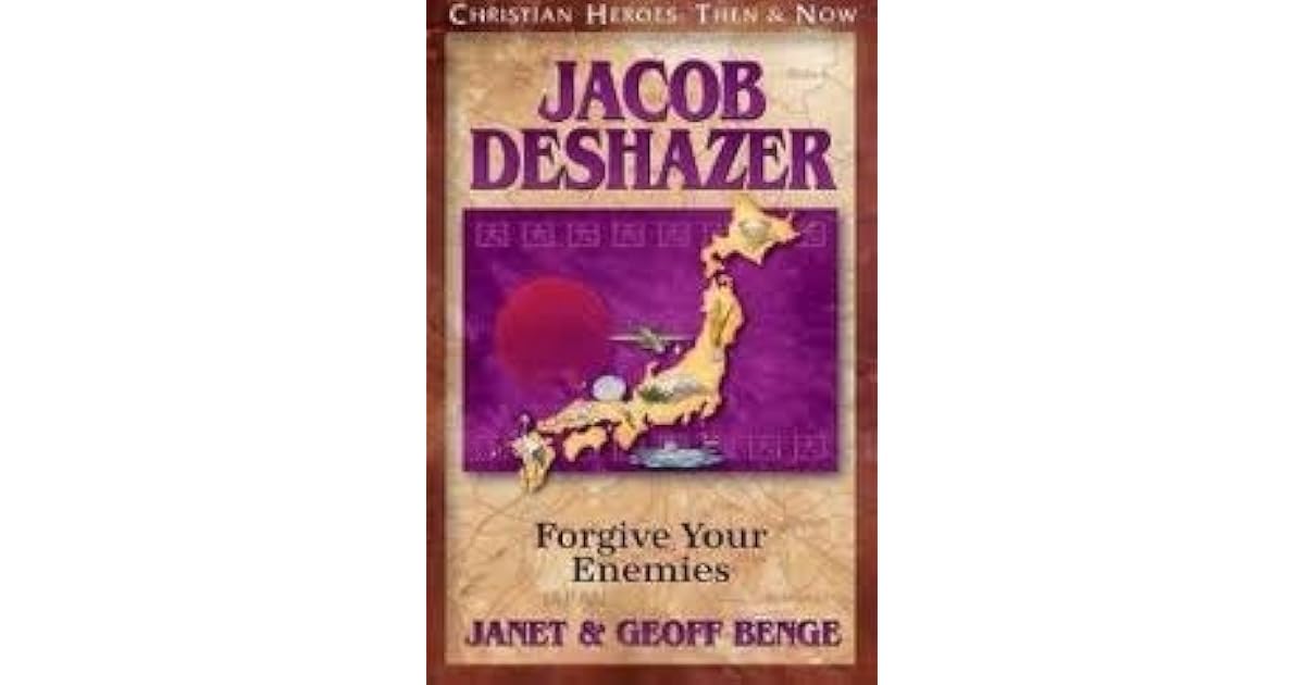 Jacob Deshazer: Forgive Your Enemies by Janet Benge