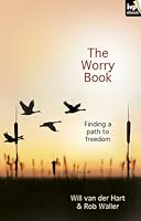 The Worry Book: Finding a Path to Freedom by Will Van Der Hart