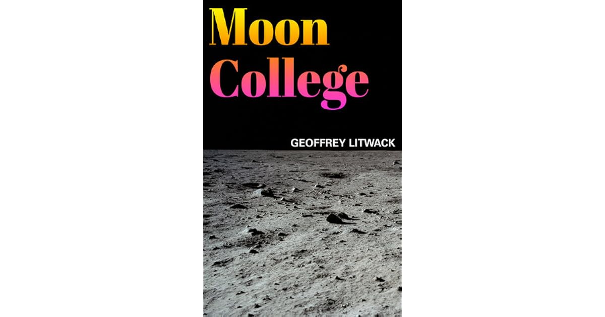 Book giveaway for Moon College by Geoffrey Litwack Feb 28-Mar 14, 2013