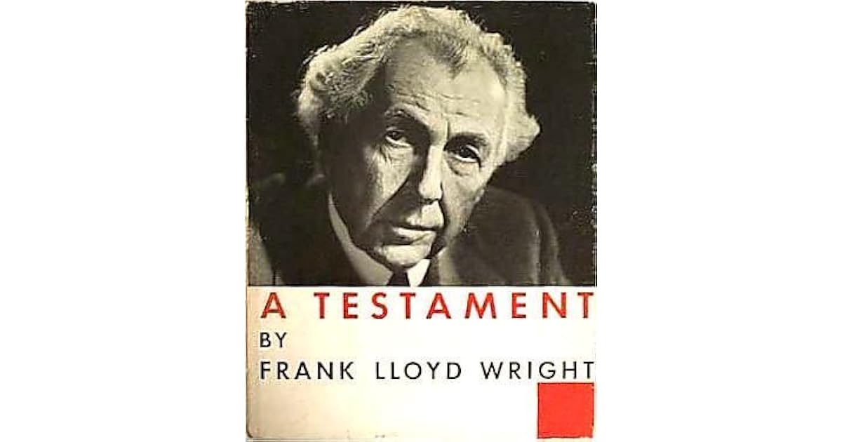 A Testament by Frank Lloyd Wright
