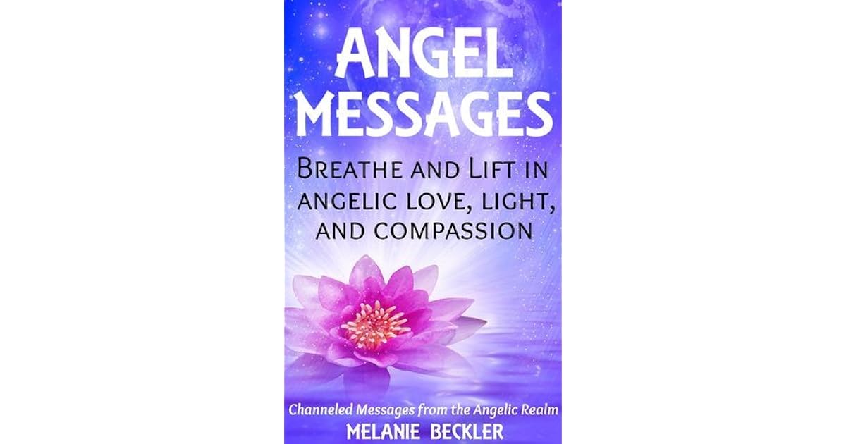 Angel Messages: Breathe and Lift in Angelic Love, Light and Compassion ...