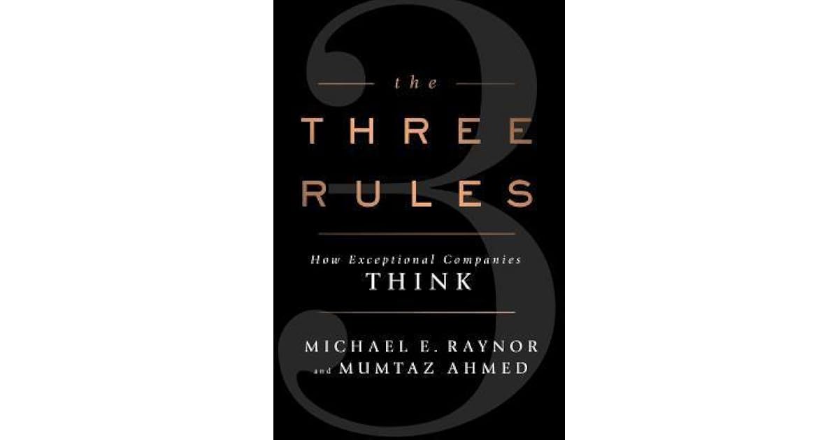 the-three-rules-how-exceptional-companies-think-by-michael-e-raynor