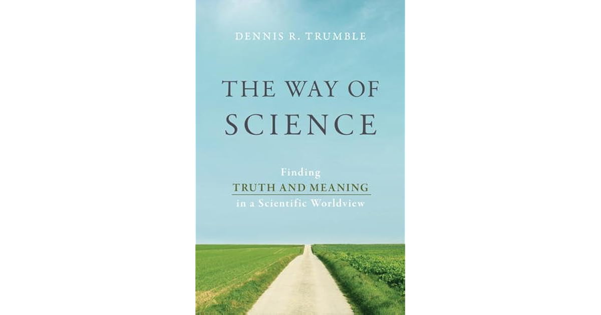 The Way of Science: Finding Truth and Meaning in a Scientific Worldview ...