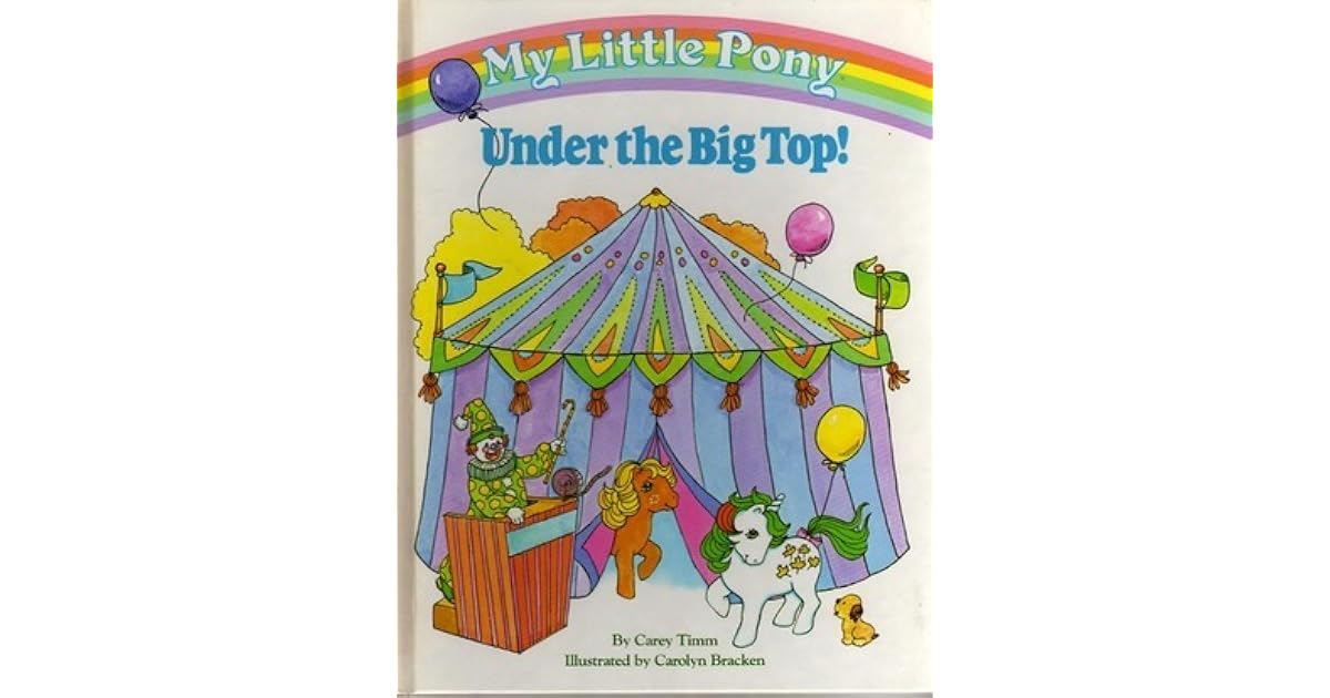 My Little Pony Under the Big Top! by Carey Timm