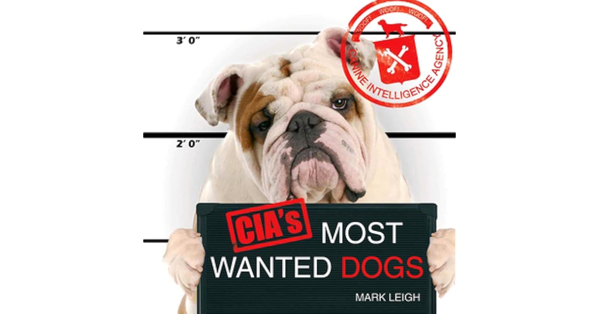 CIA's Most Wanted Dogs by Mark Leigh