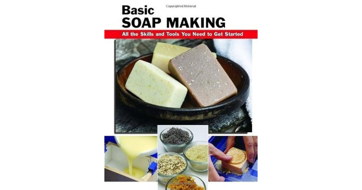 Basic Soap Making: All the Skills and Tools You Need to Get Started by ...