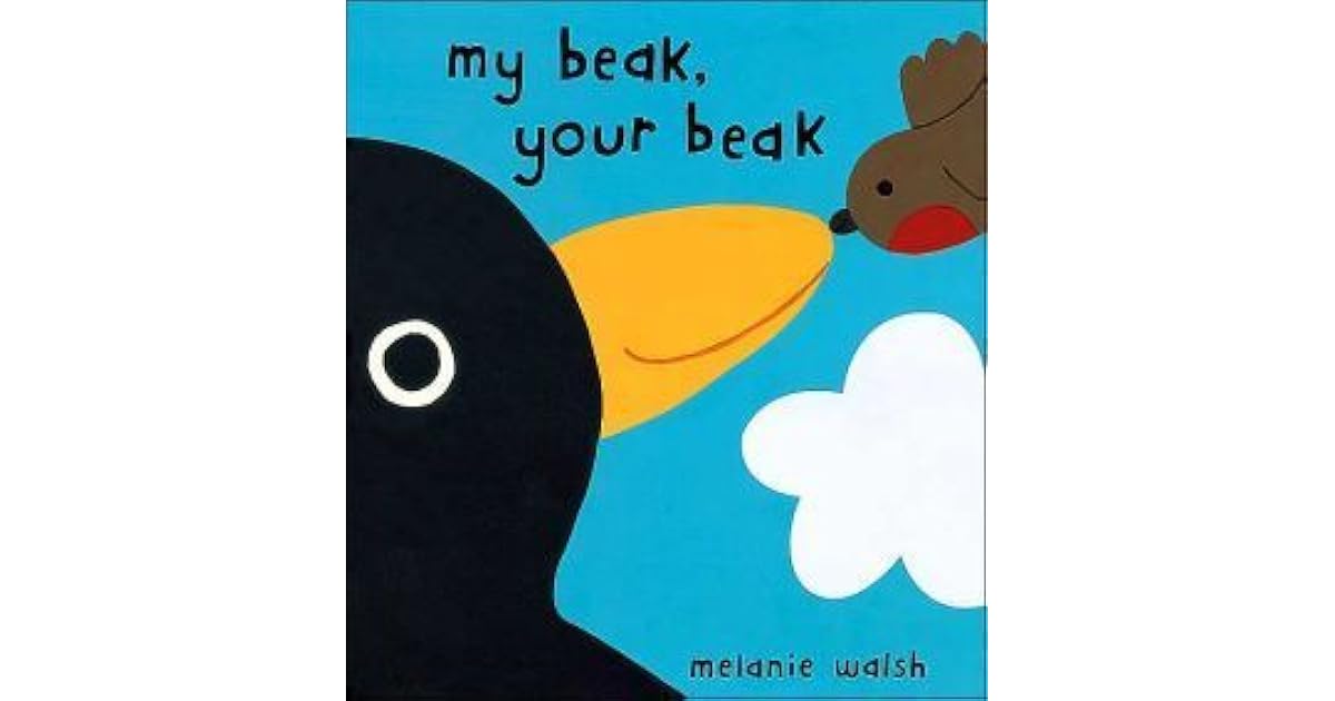 My Beak, Your Beak by Melanie Walsh