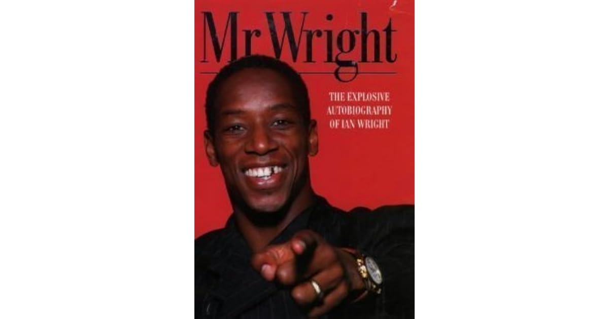 Mr Wright: The Explosive Autobiography of Ian Wright by Ian Wright