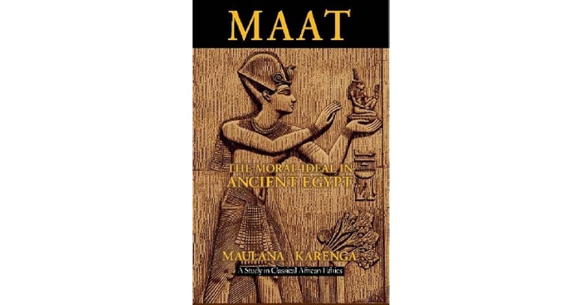Maat: The Moral Ideal in Ancient Egypt by Maulana Karenga