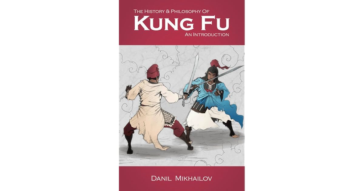 The History and Philosophy of Kung Fu: an Introduction by Danil Mikhailov
