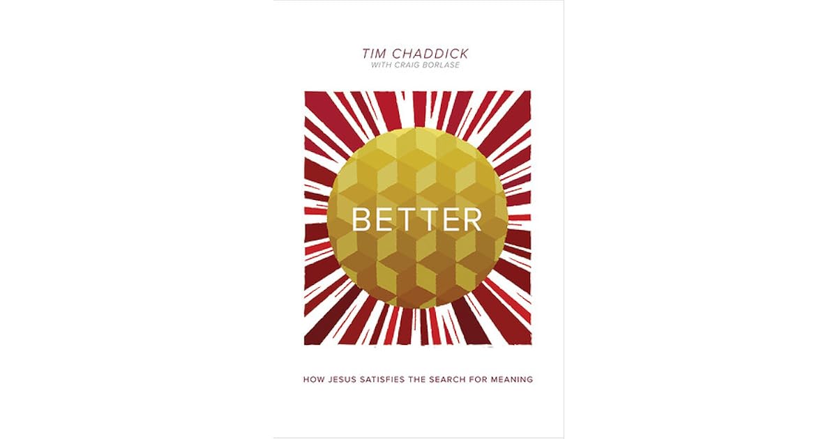 Better: How Jesus Satisfies the Search for Meaning by Tim Chaddick