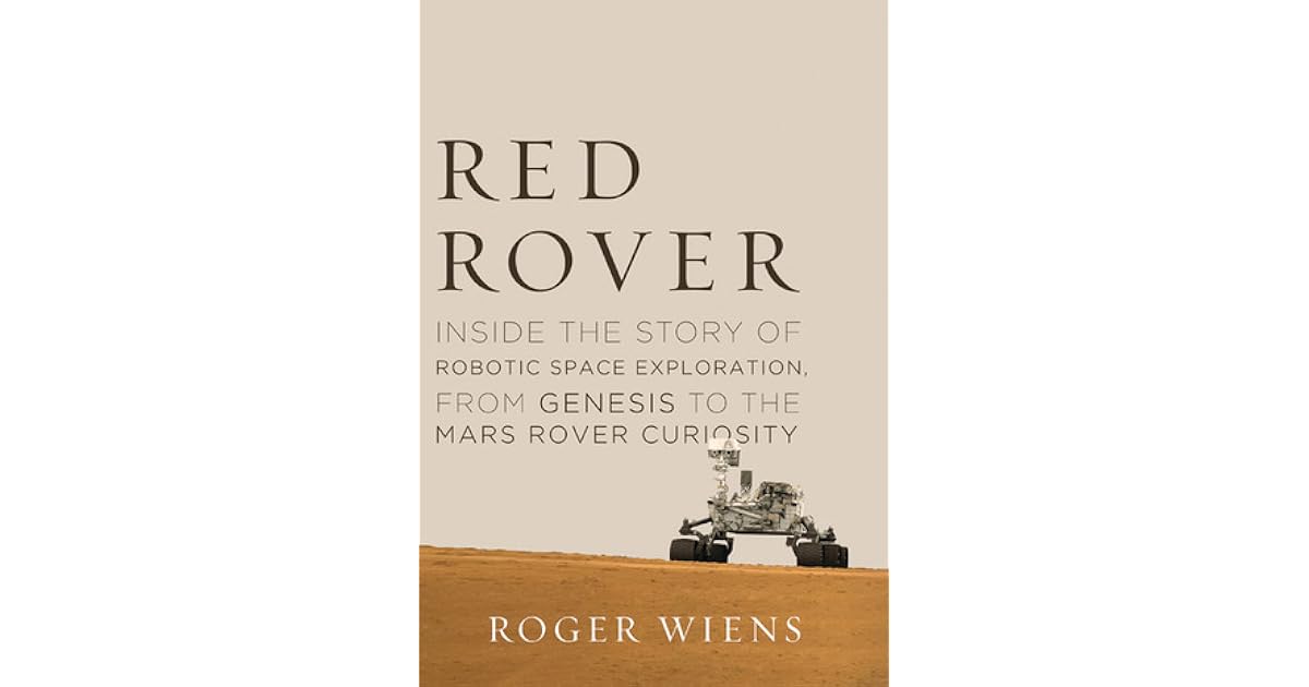 Red Rover: Inside the Story of Robotic Space Exploration, from Genesis ...