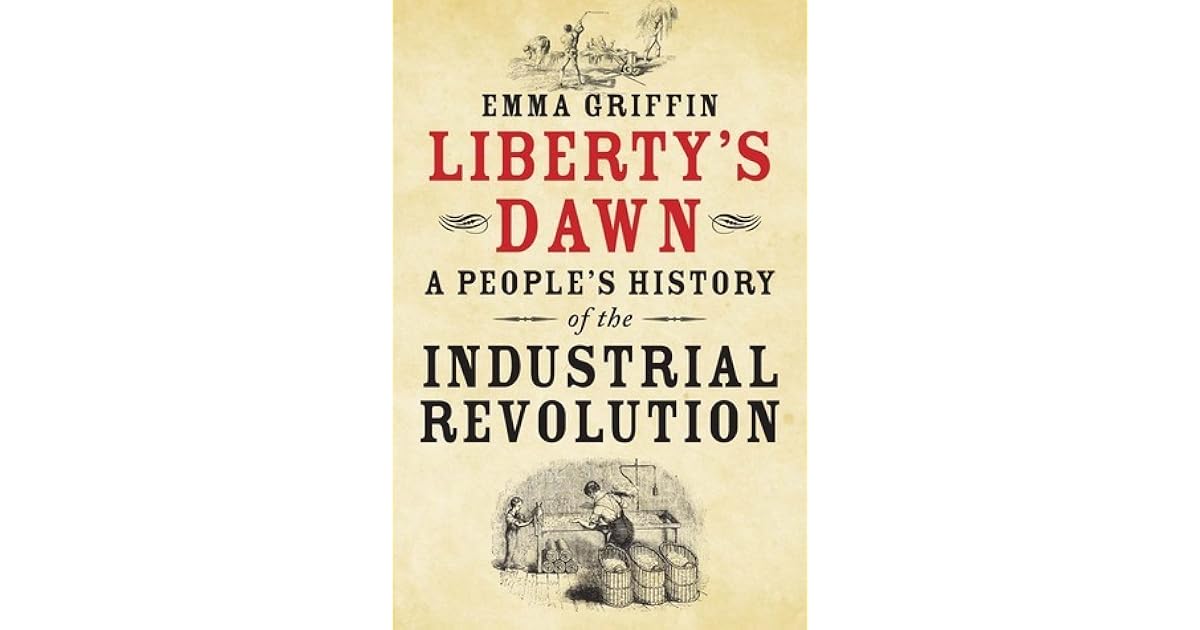 Liberty's Dawn: A People's History of the Industrial Revolution by Emma ...