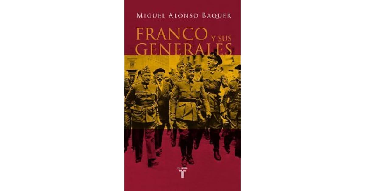 Franco y sus Generales by Miguel Alonso Baquer