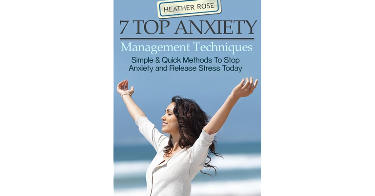 Anxiety Management: 7 Top Anxiety Management Techniques:Simple & Quick ...