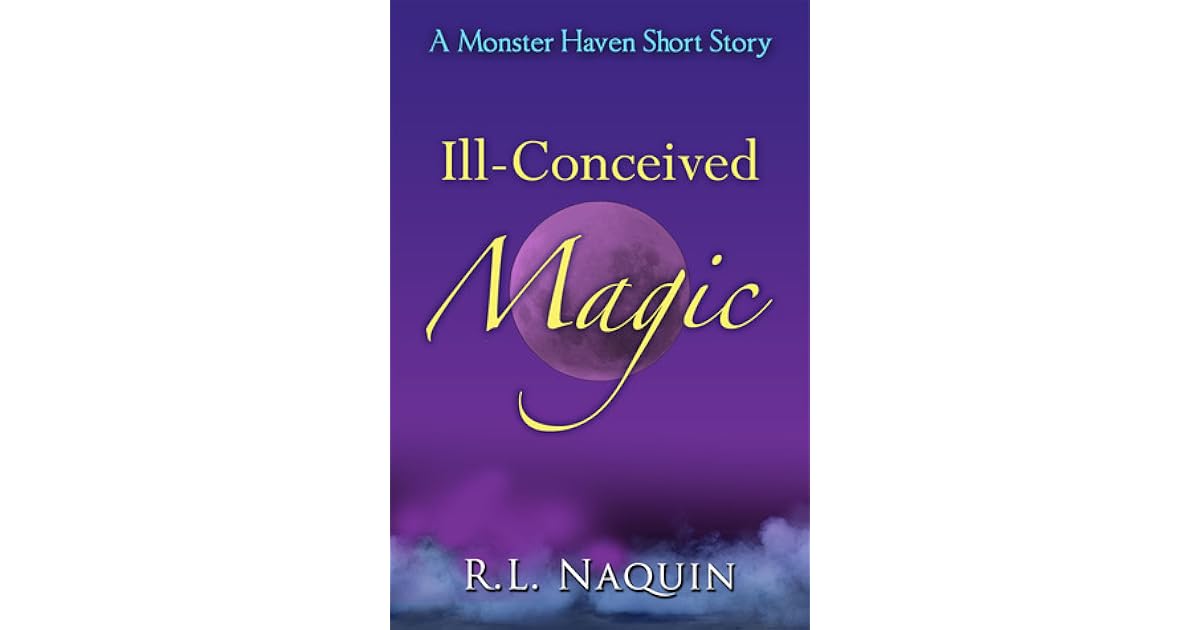 Ill-Conceived Magic (Monster Haven, #1.5) by R.L. Naquin