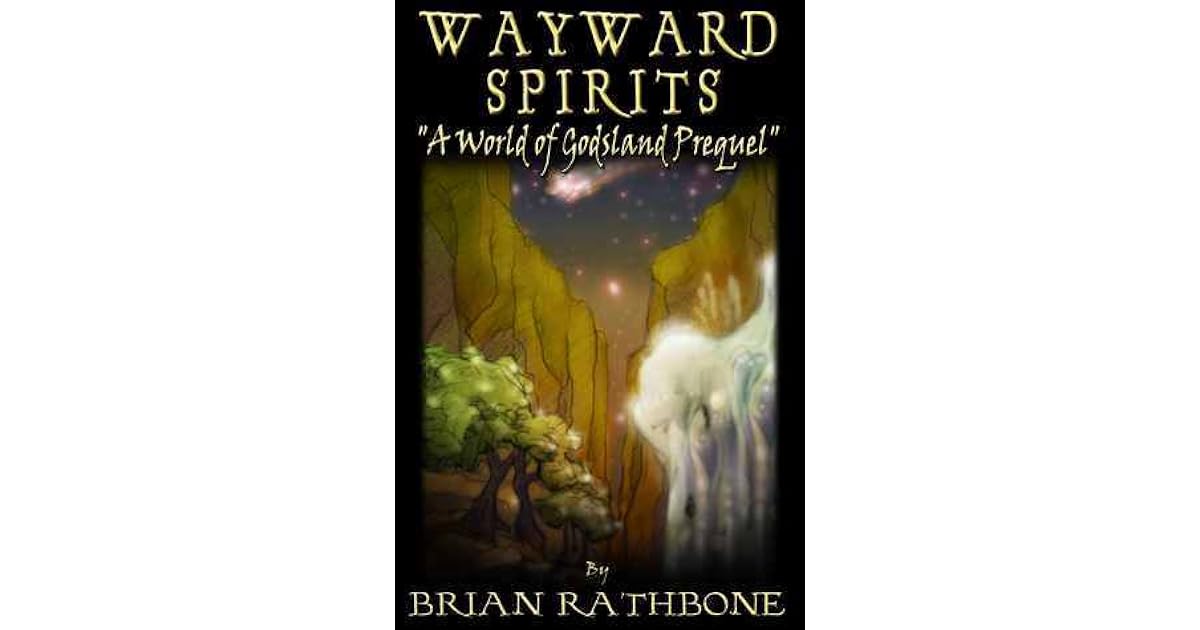 Wayward Spirits: A Prelude to the Dawning of Power by Brian Rathbone