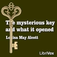 The Mysterious Key and What It Opened by Louisa May Alcott