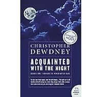 Acquainted with the Night: Excursions Through the World After Dark by ...