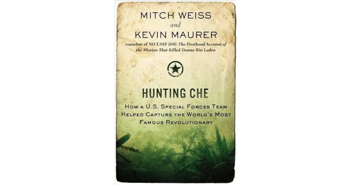 Hunting Che: How a U.S. Special Forces Team Helped Capture the World's ...