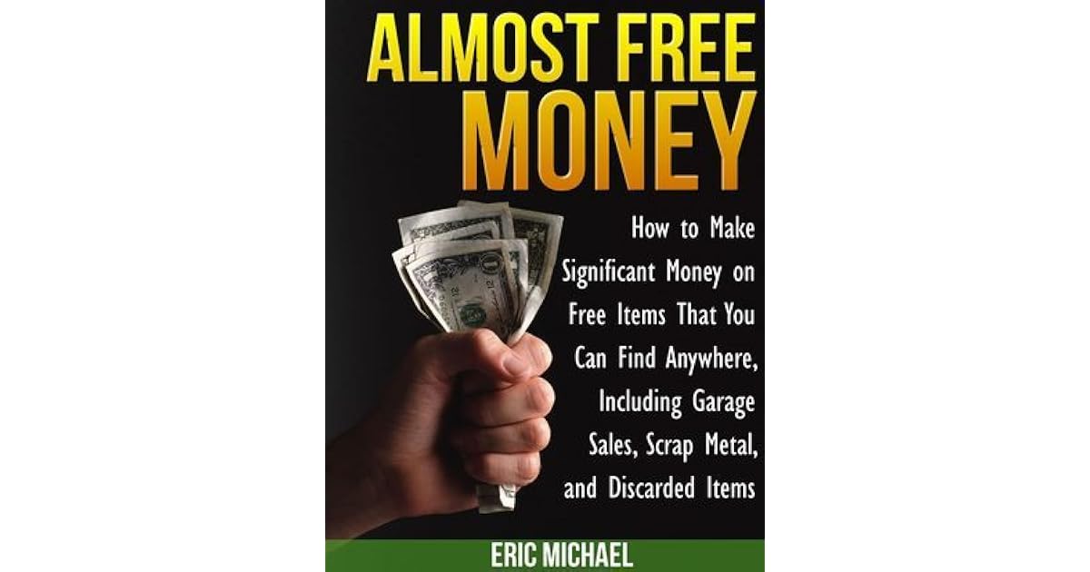 Almost Free Money How To Make Significant Money On Free Items That You
