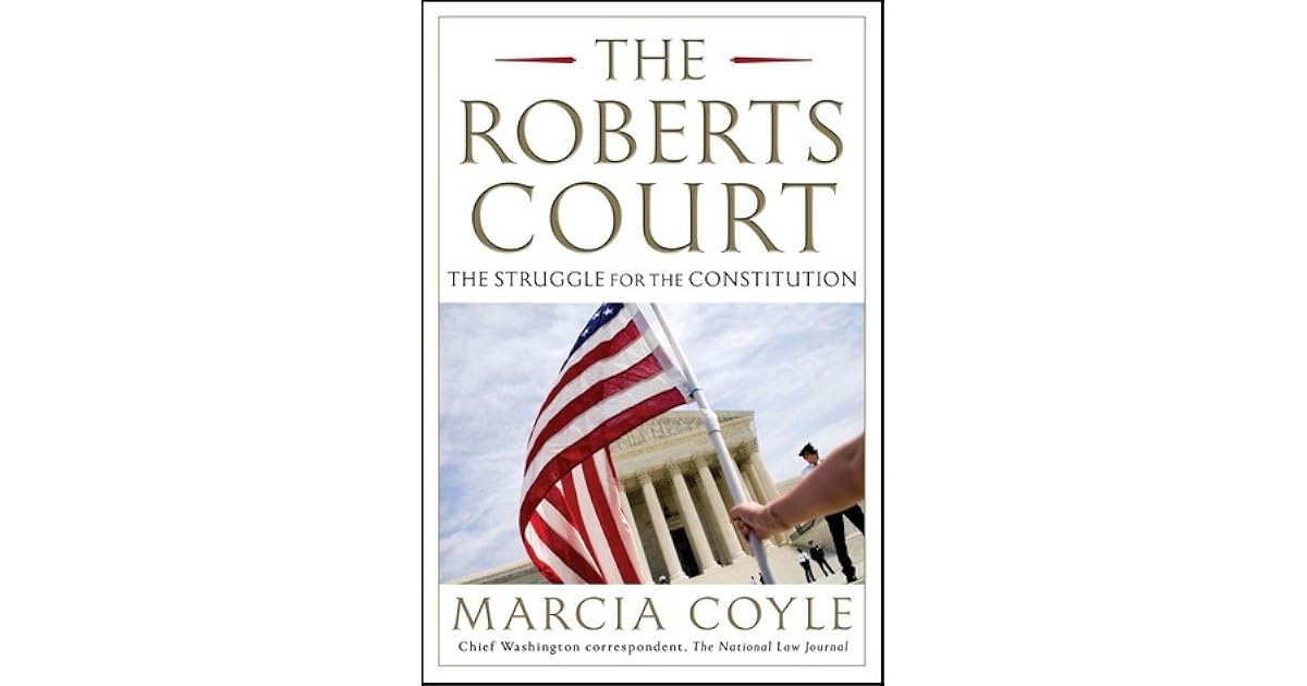 The Roberts Court: The Struggle for the Constitution by Marcia Coyle