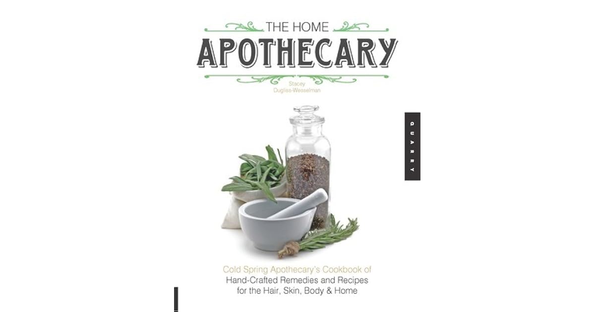 The Home Apothecary: Cold Spring Apothecary's Cookbook of Hand-Crafted ...
