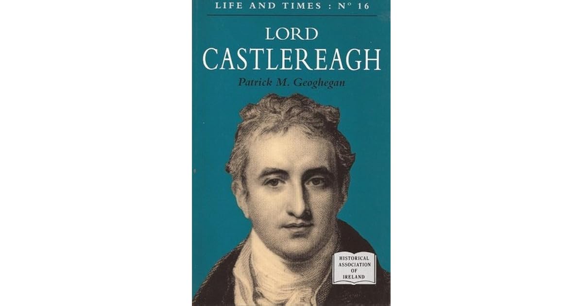Lord Castlereagh by Patrick M. Geoghegan
