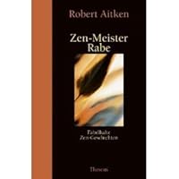 Zen Master Raven: Sayings and Doings of a Wise Bird by Robert Aitken