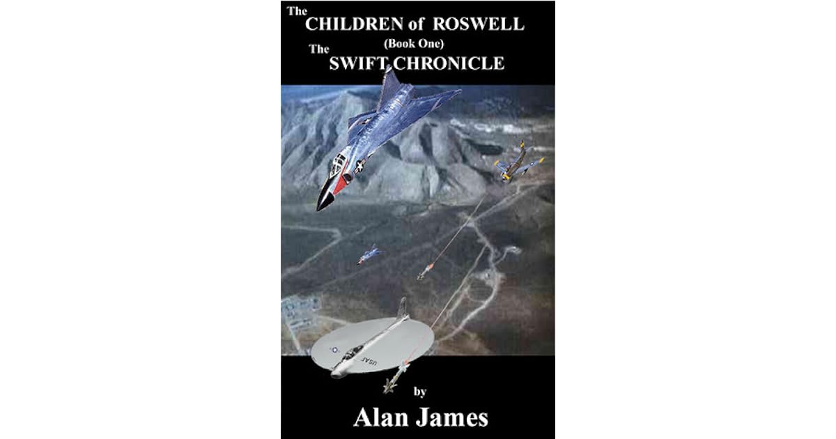The Children of Roswell Book One The Swift Chronicle by Alan James