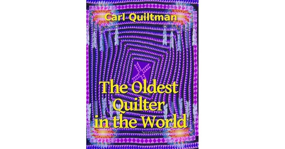The Oldest Quilter in the World by Carl Quiltman