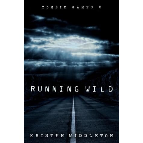 Running Wild (Zombie Games, #2) by Kristen Middleton — Reviews ...