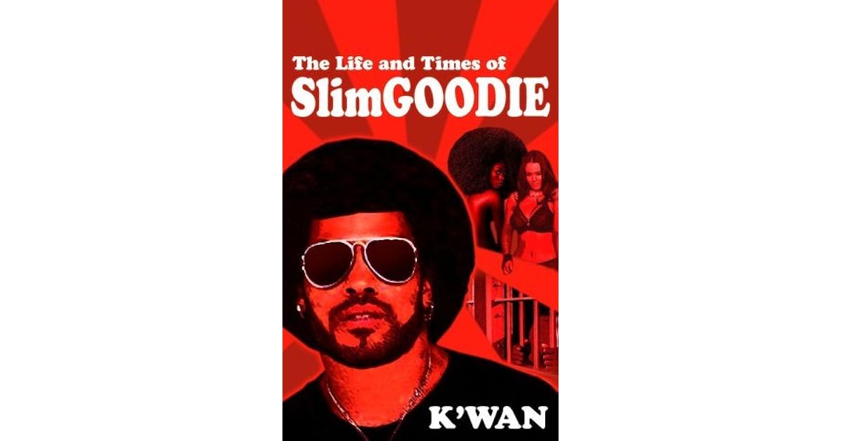 THE LIFE & TIMES OF SLIM GOODIE: SEASON 1 by K'wan