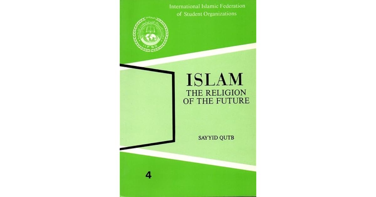 Islam the Religion of the Future by Sayed Qutb