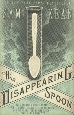 The Disappearing Spoon by Sam Kean