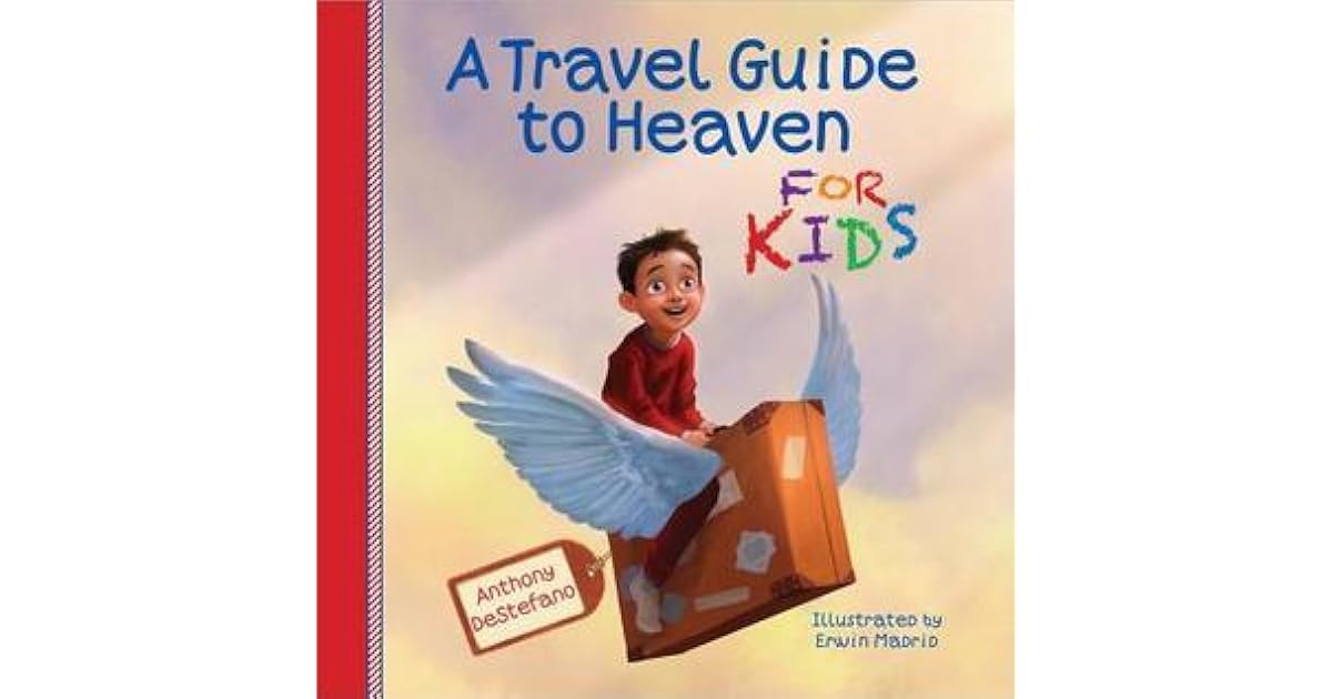 A Travel Guide to Heaven for Kids by Anthony DeStefano