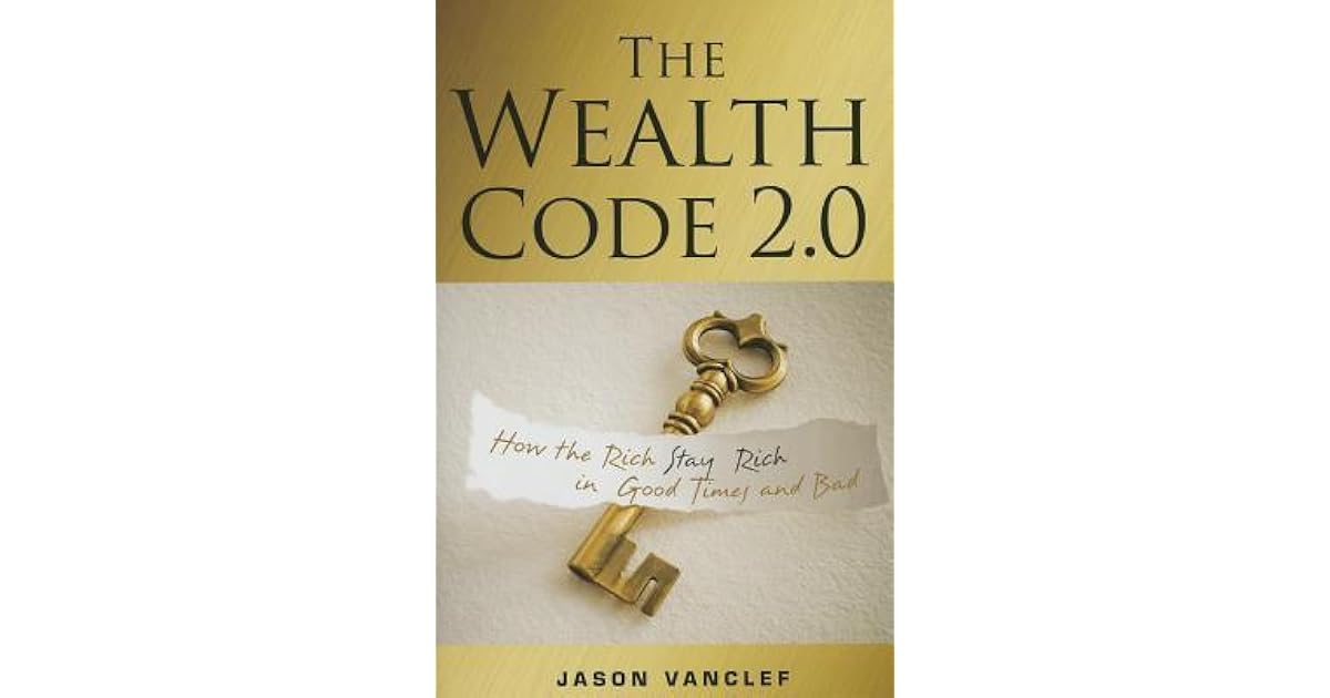 The Wealth Code 2.0: How the Rich Stay Rich in Good Times and Bad by J ...