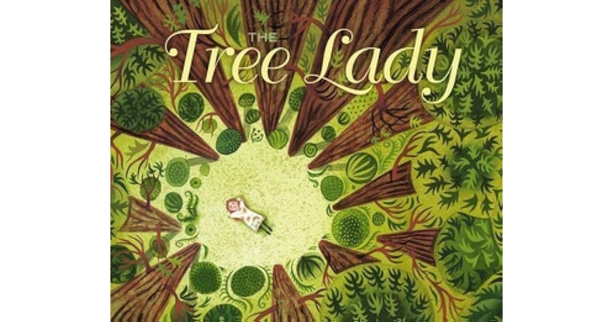The Tree Lady: The True Story of How One Tree-Loving Woman Changed a ...