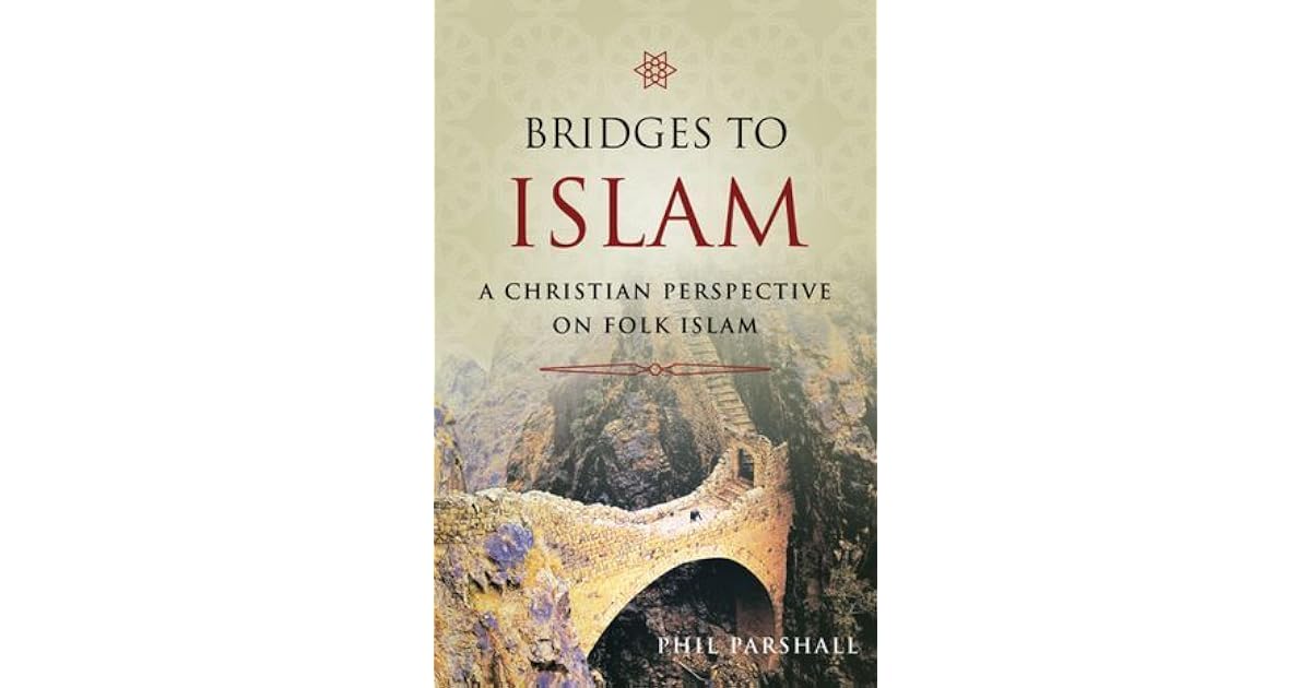Bridges To Islam: A Christian Perspective On Folk Islam by Phil Parshall