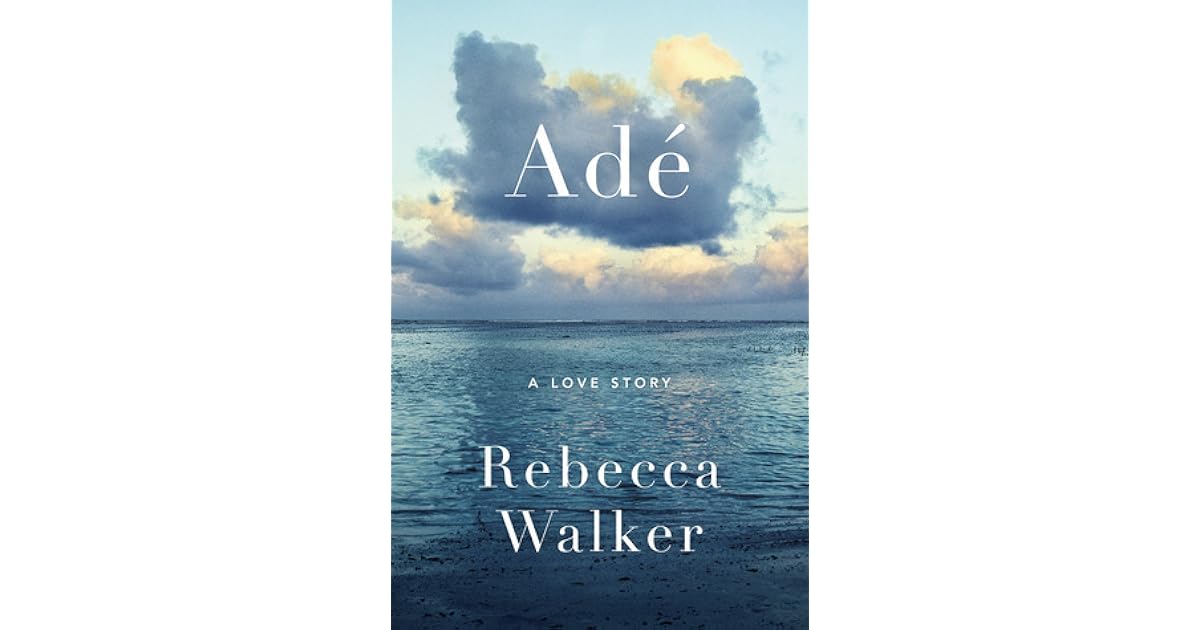 Adé: A Love Story by Rebecca Walker