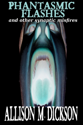 Phantasmic Flashes by Allison M. Dickson