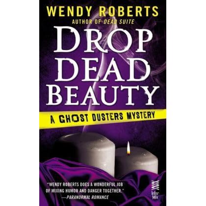 Drop Dead Beauty (A Ghost Dusters Mystery #5) by Wendy Roberts ...