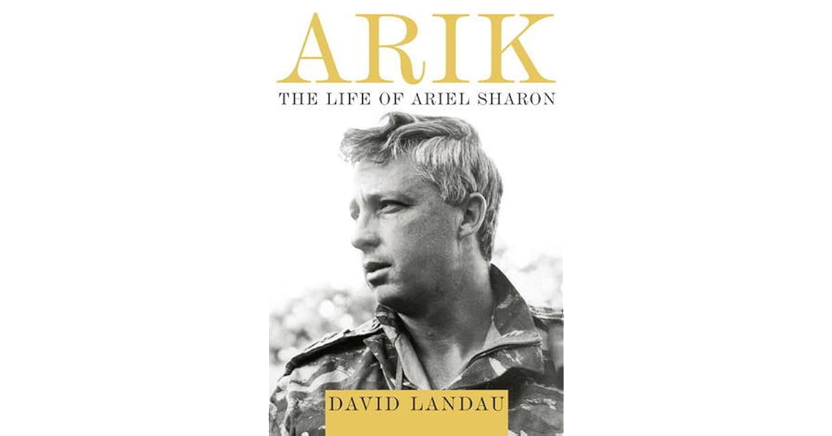 Arik: The Life of Ariel Sharon by David Landau